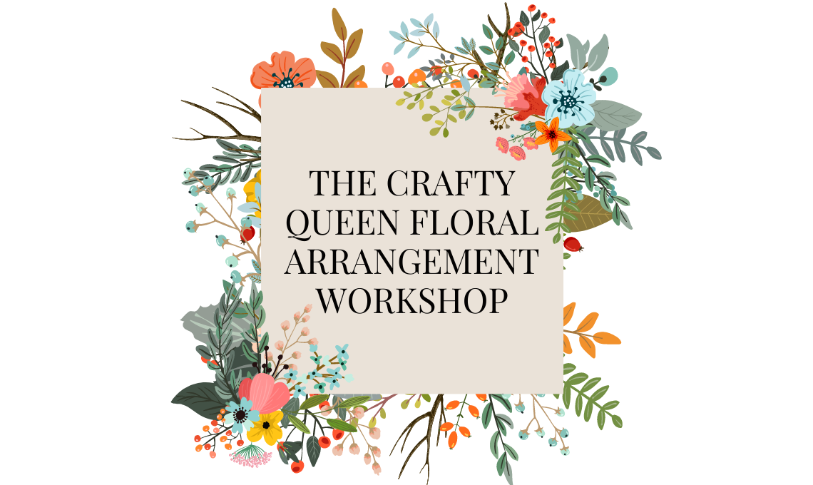 The Crafty Queen Floral Arrangement Workshop - Junior League of the ...